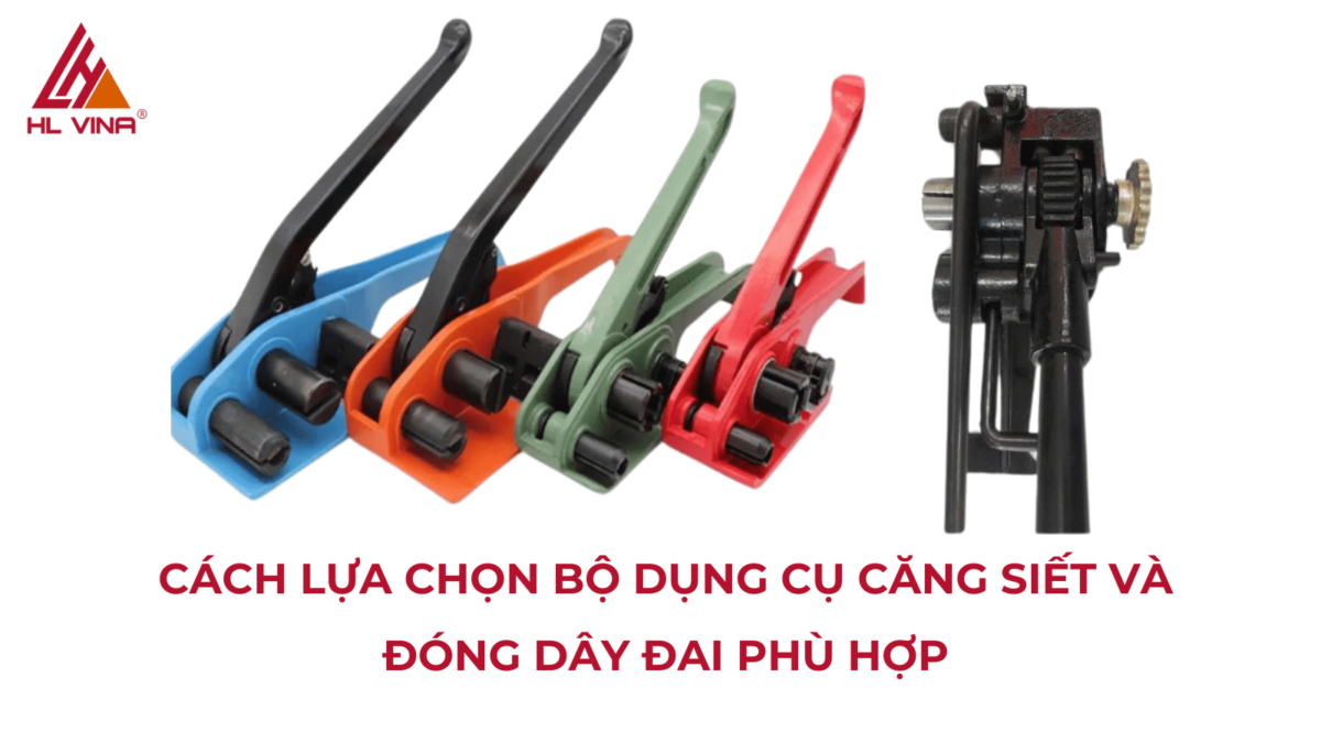 3 Bộ Dụng Cụ Căng Siết Và Đóng Dây Đai Phù Hợp Cho Doanh Nghiệp