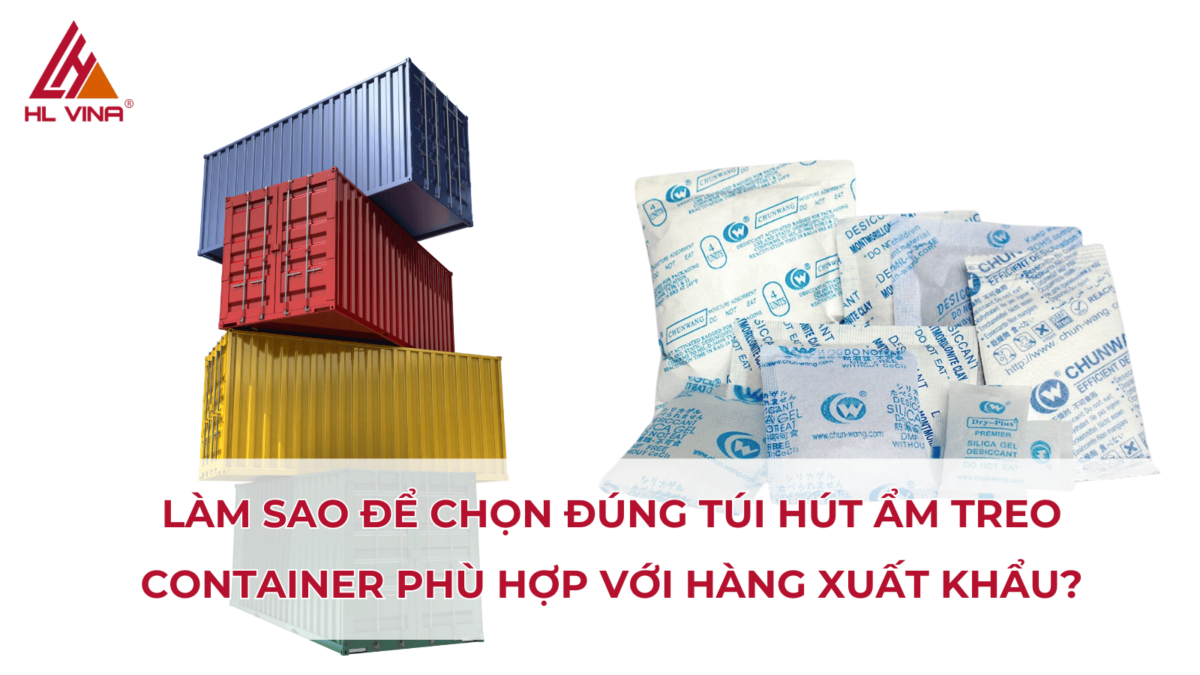 Túi Hút Ẩm Treo Container Nào Phù Hợp Cho Hàng Xuất Khẩu? 2025